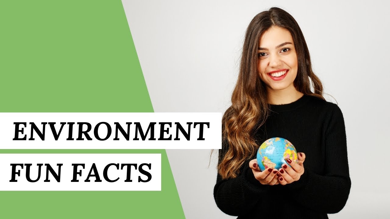 Environment FUN FACTS: 7 Things You Need To Know | Environmentally ...
