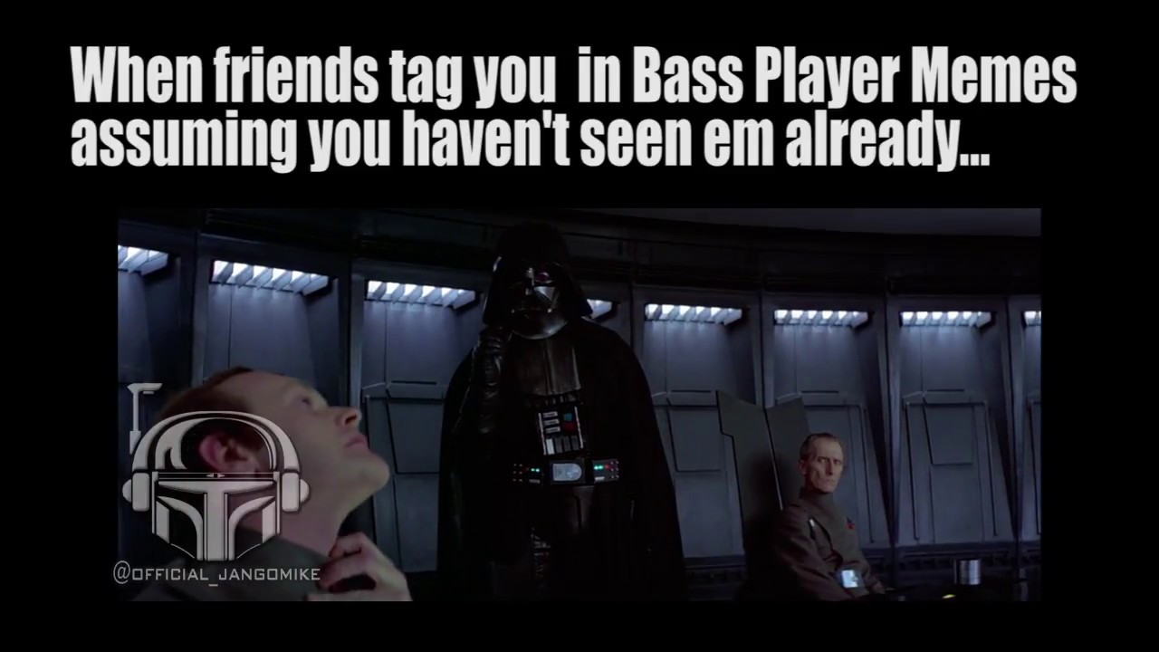 When friends tag you in Bass Player Memes assuming you haven't seen em ...