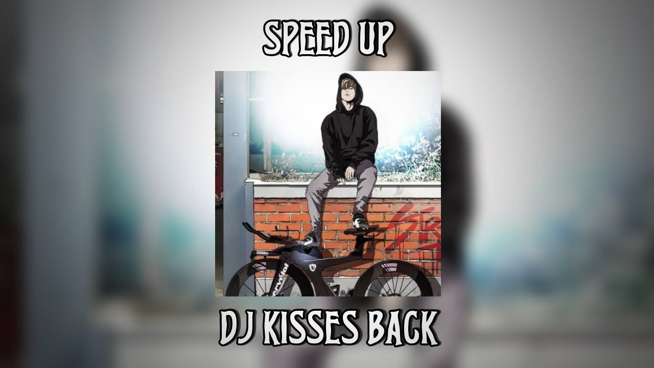 SPEED UP DJ KISSES BACK VIRAL TIKTOK - YouTube