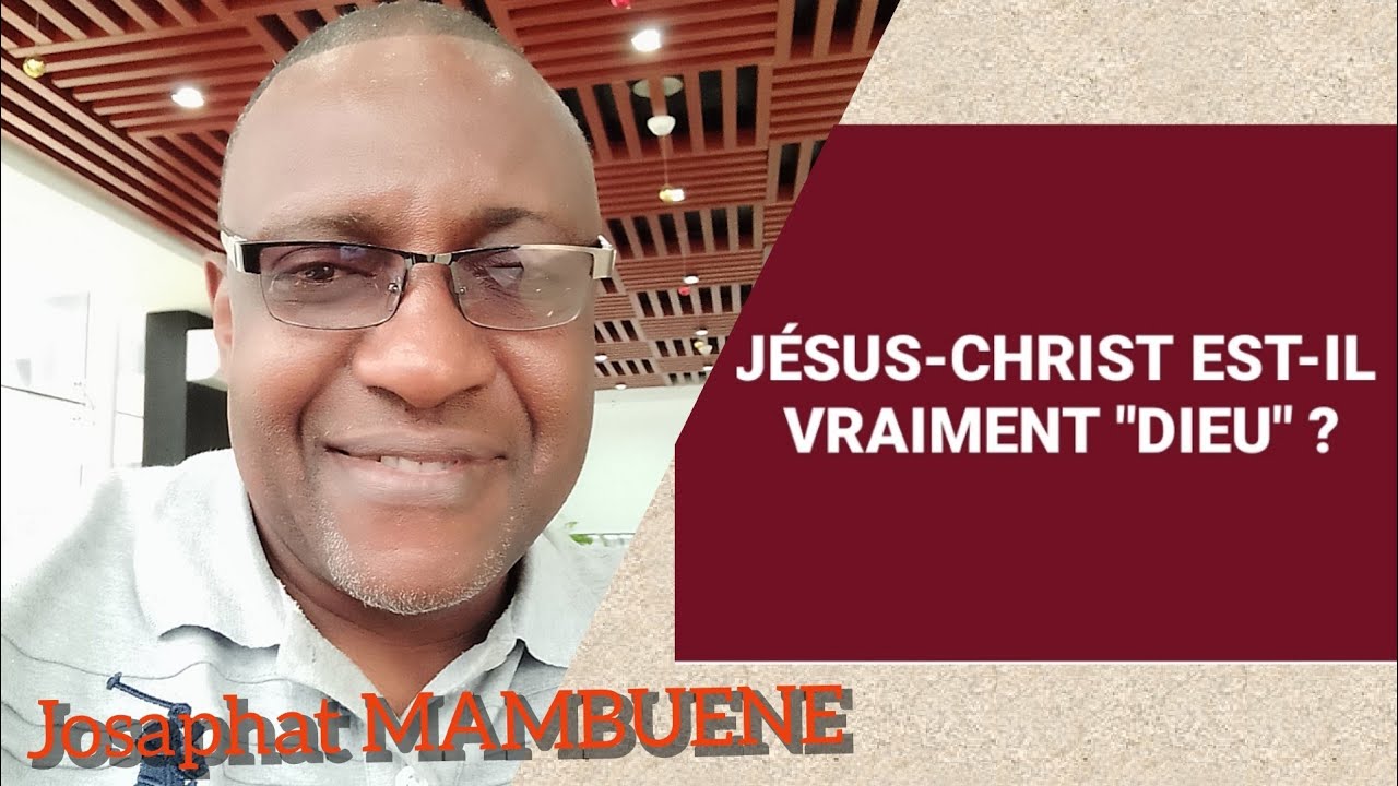 JÉSUS-CHRIST EST-IL VRAIMENT DIEU ? - Josaphat MAMBUENE - YouTube