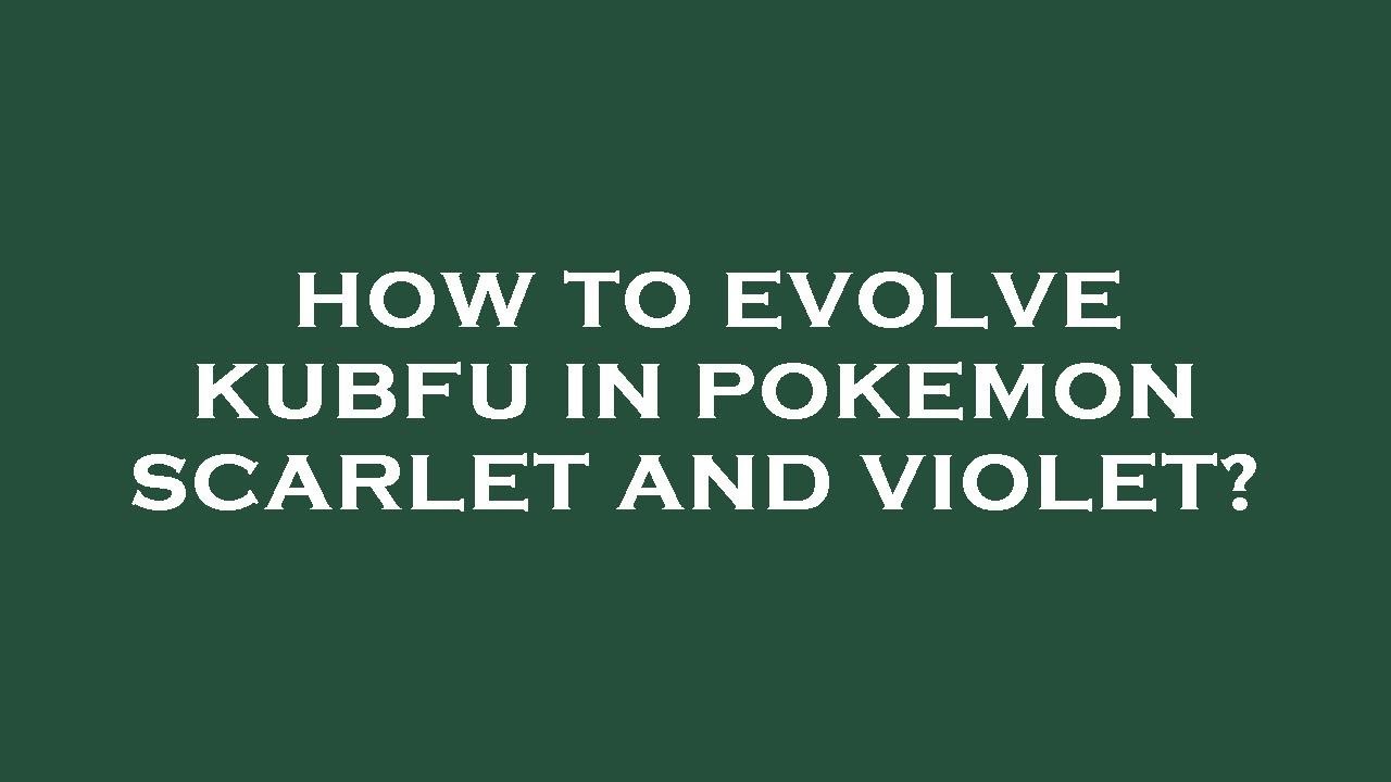 How to evolve kubfu in pokemon scarlet and violet? - YouTube