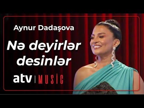 Aynur Dadaşova - Nə deyirlər desinlər