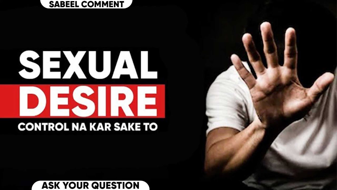 Sexual Desire Control Na Kar Sake To? Sexual Desire Ko Control Kaise ...