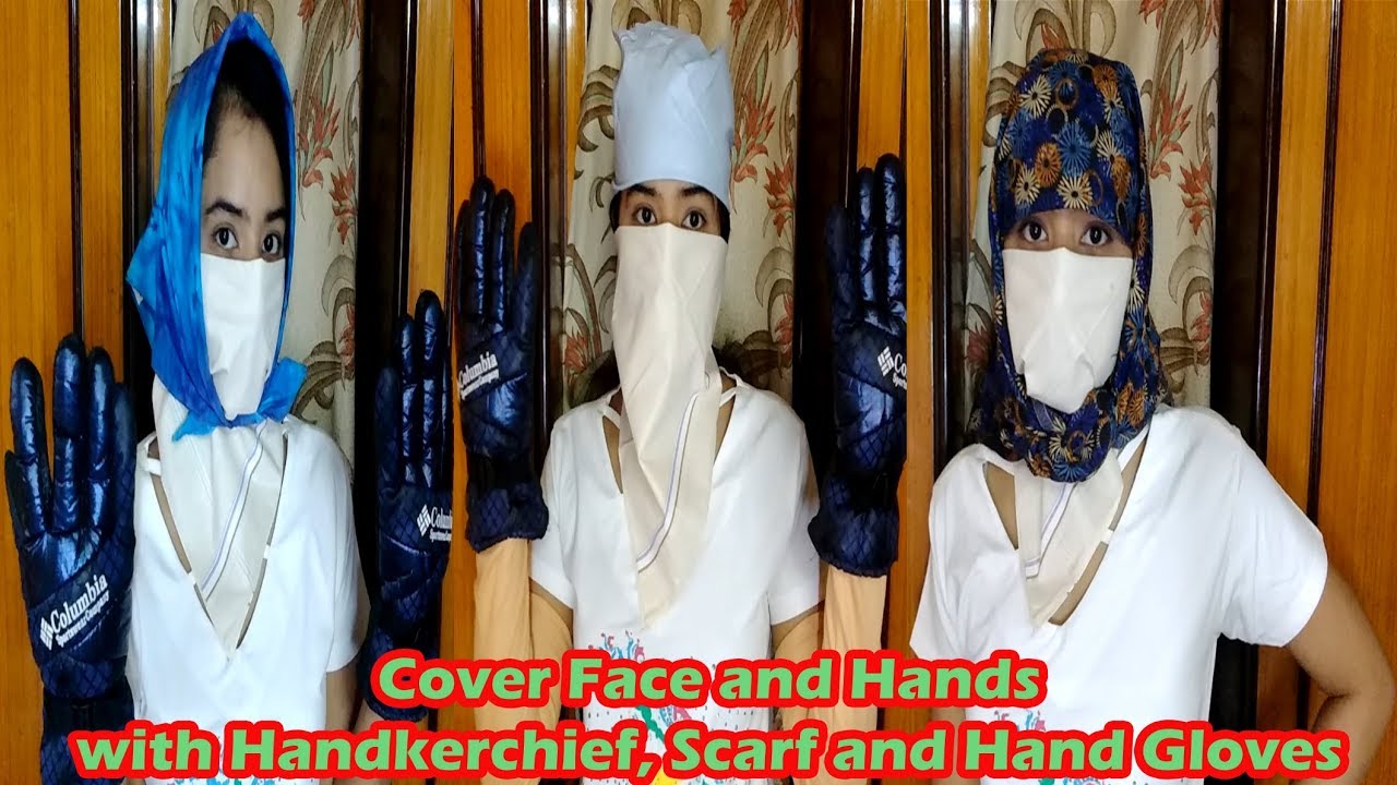 3 Easy Ways to Cover Your Face and Hands with Handkerchief, Scarf and ...