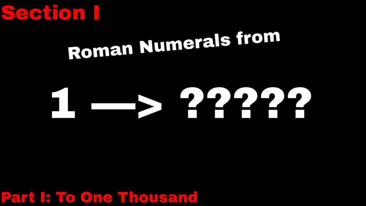 Roman Numerals from 1 to ????? [Part I: To One Thousand] - YouTube