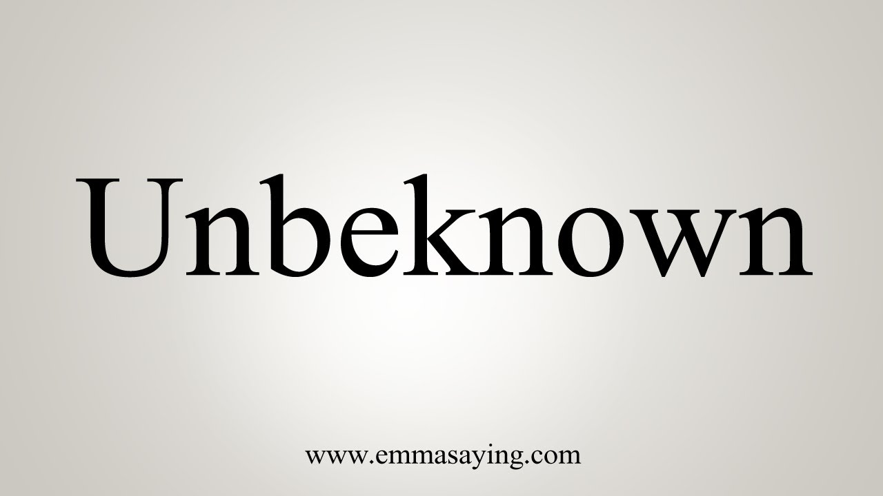 How To Say Unbeknown - YouTube