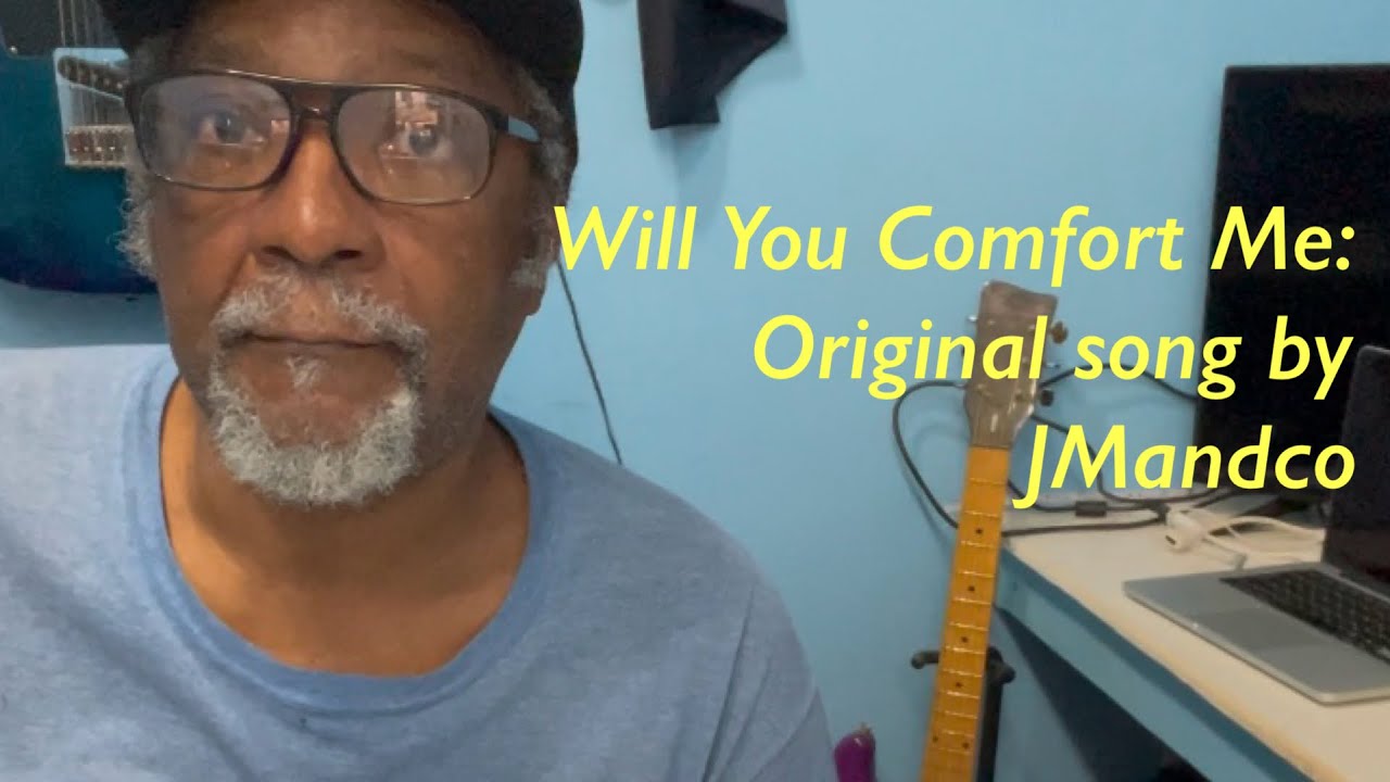 Will You Comfort Me (original song) - YouTube