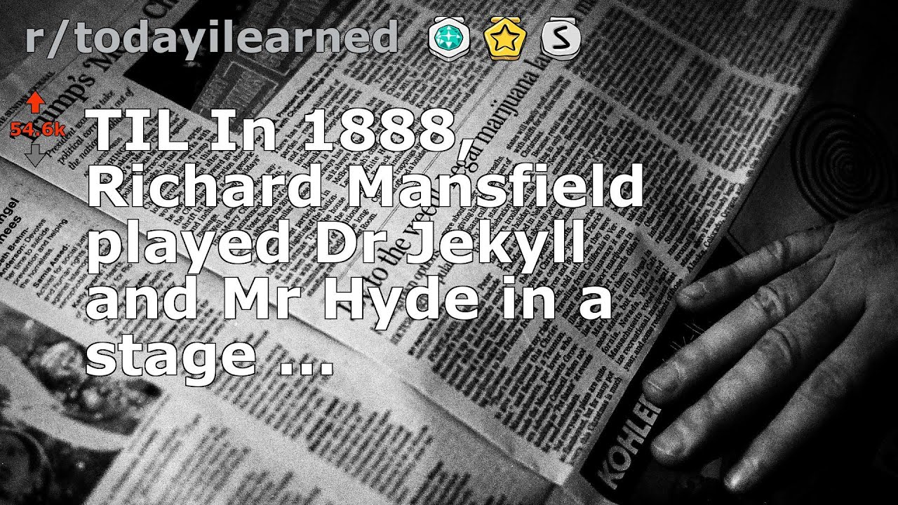 TIL In 1888, Richard Mansfield played Dr Jekyll and Mr Hyde in a stage ...
