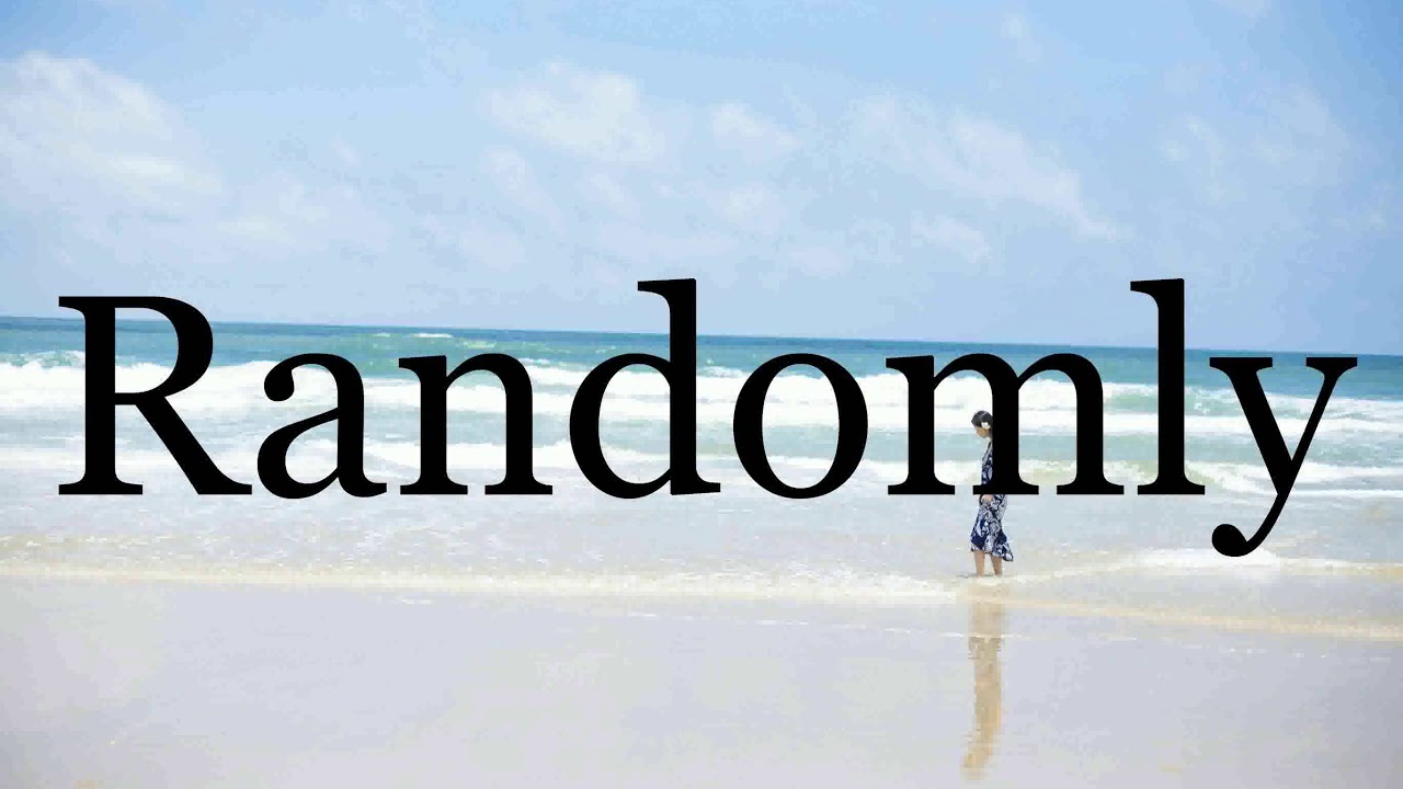 How To Pronounce Randomly🌈🌈🌈🌈🌈🌈Pronunciation Of Randomly - YouTube
