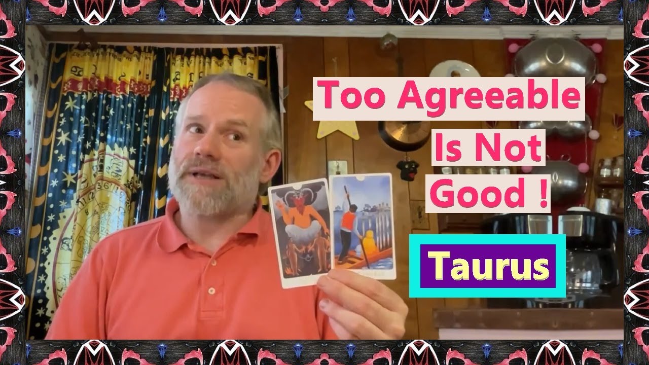 Taurus - Too Agreeable Is Not Good ! - YouTube