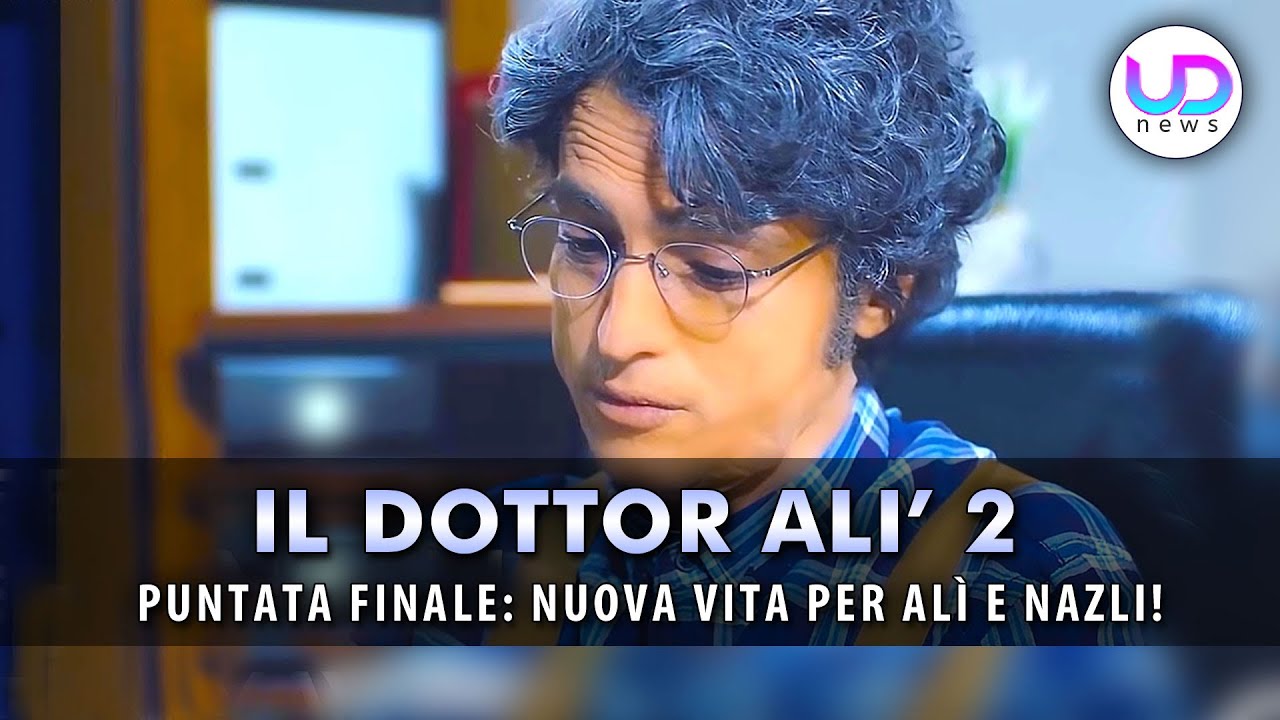 Il Dottor Alì, Puntata Finale: La Nuova Vita di Ali e Nazli! - YouTube
