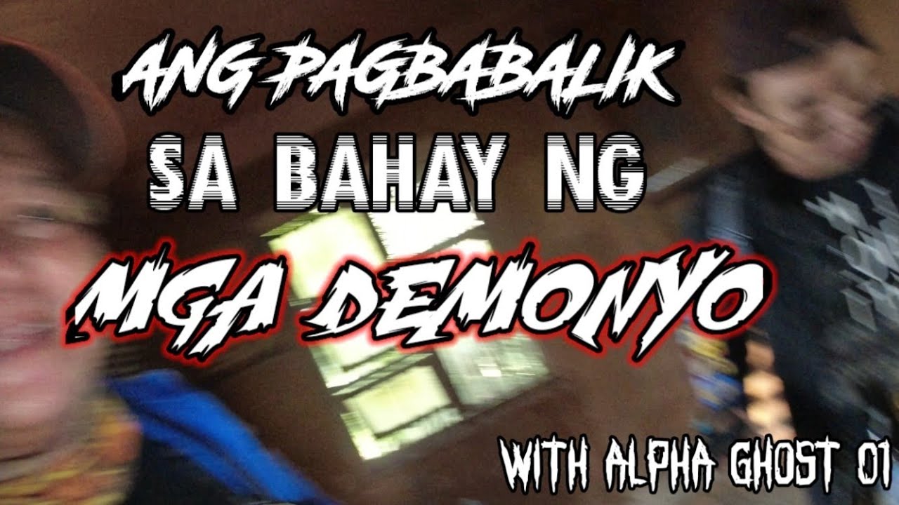 ANG PAGBABALIK SA BAHAY NG MGA DEMONYO | Kuya Red Ghost Adventures ...