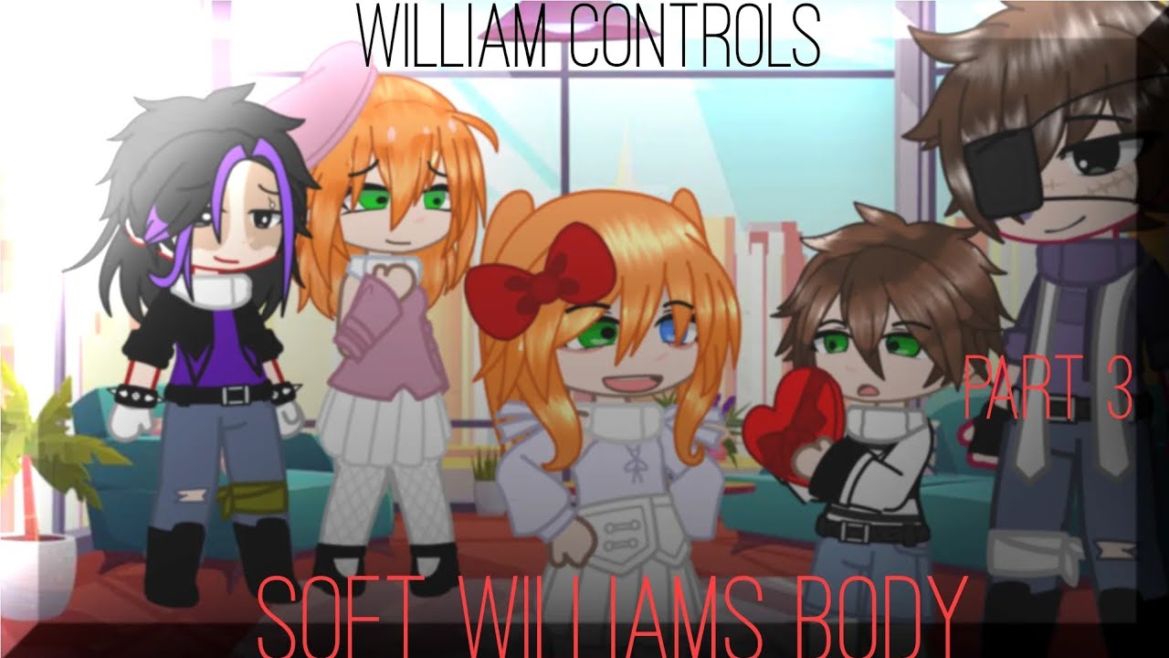 William Controls Soft Williams Body |FINAL| Part 3/3| Itz Emily Duhh ...