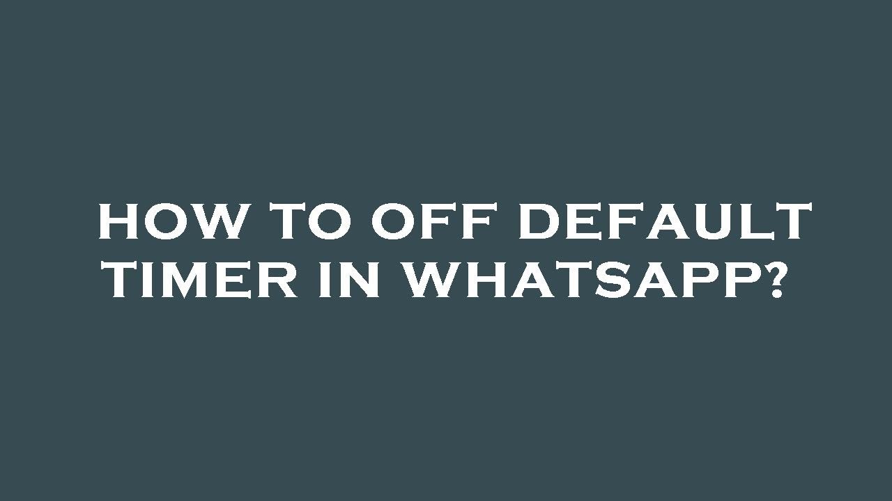 How to off default timer in whatsapp? - YouTube