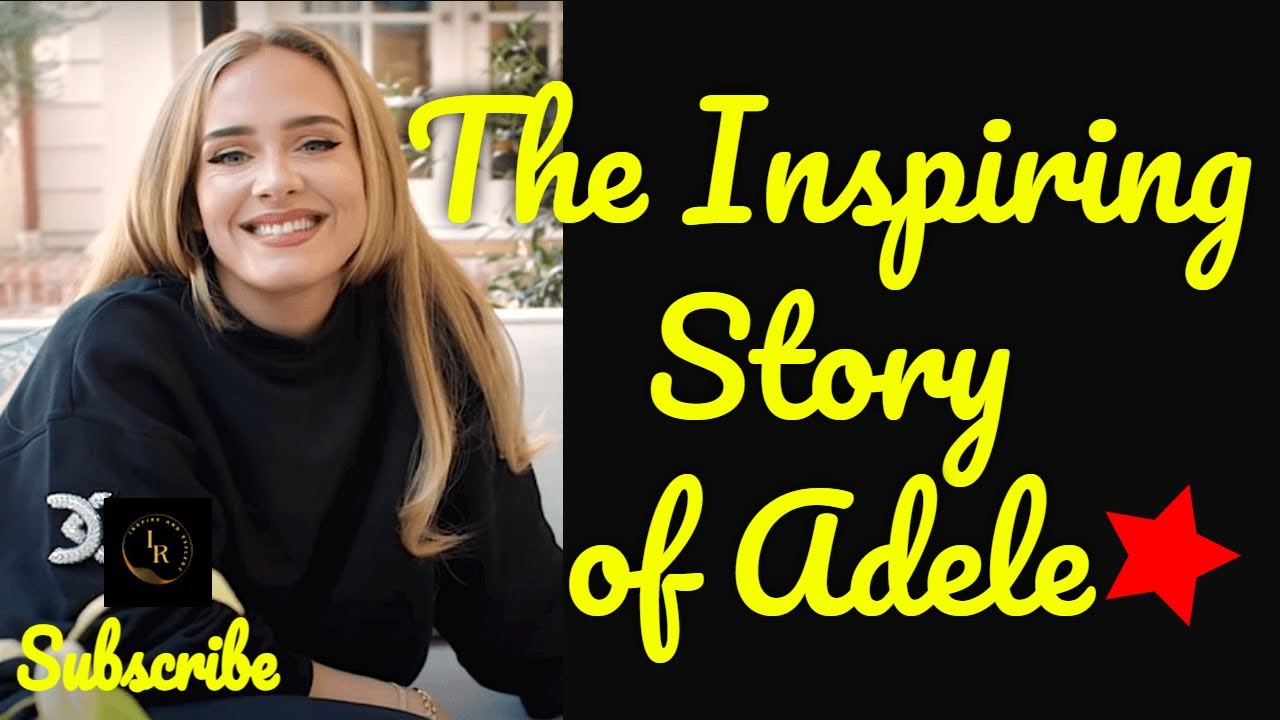 The Inspiring Story of Adele - YouTube