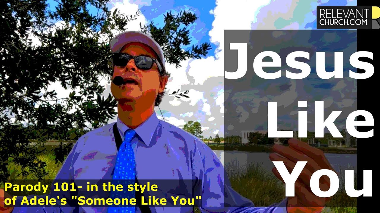Parody 101- Jesus Like You in the Style of Adele's Someone Like You ...