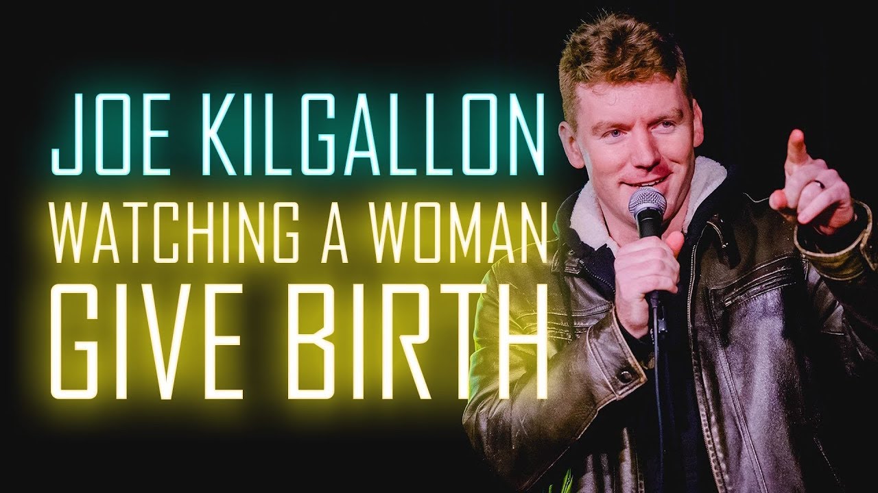 Watching a Woman Give Birth - Can't Complain - Joe Kilgallon| Stand Up ...