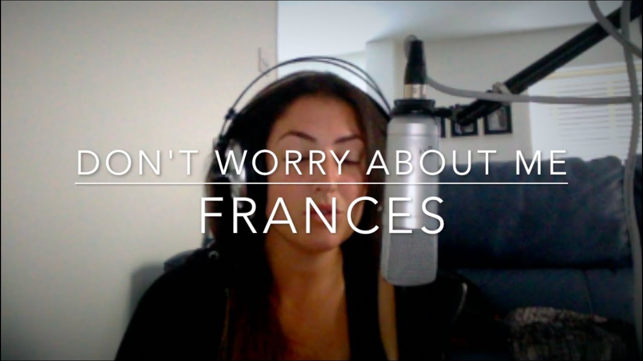 Don't Worry About Me - Frances | Zara Unwrapped Cover - YouTube