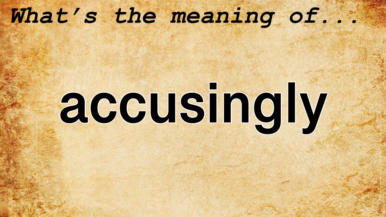 Accusingly Meaning : Definition of Accusingly - YouTube