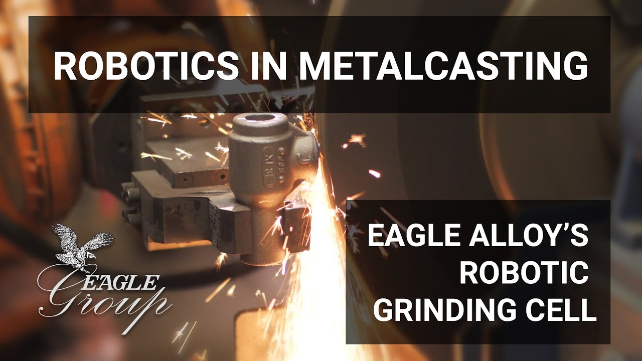 Robotics in Metalcasting: Eagle Alloy's Robotic Grinding Cell - YouTube
