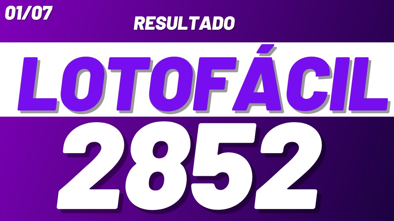 LOTOFÁCIL 2852 | Resultado da Lotofacil de Hoje 01/07 Concurso 2852 ...