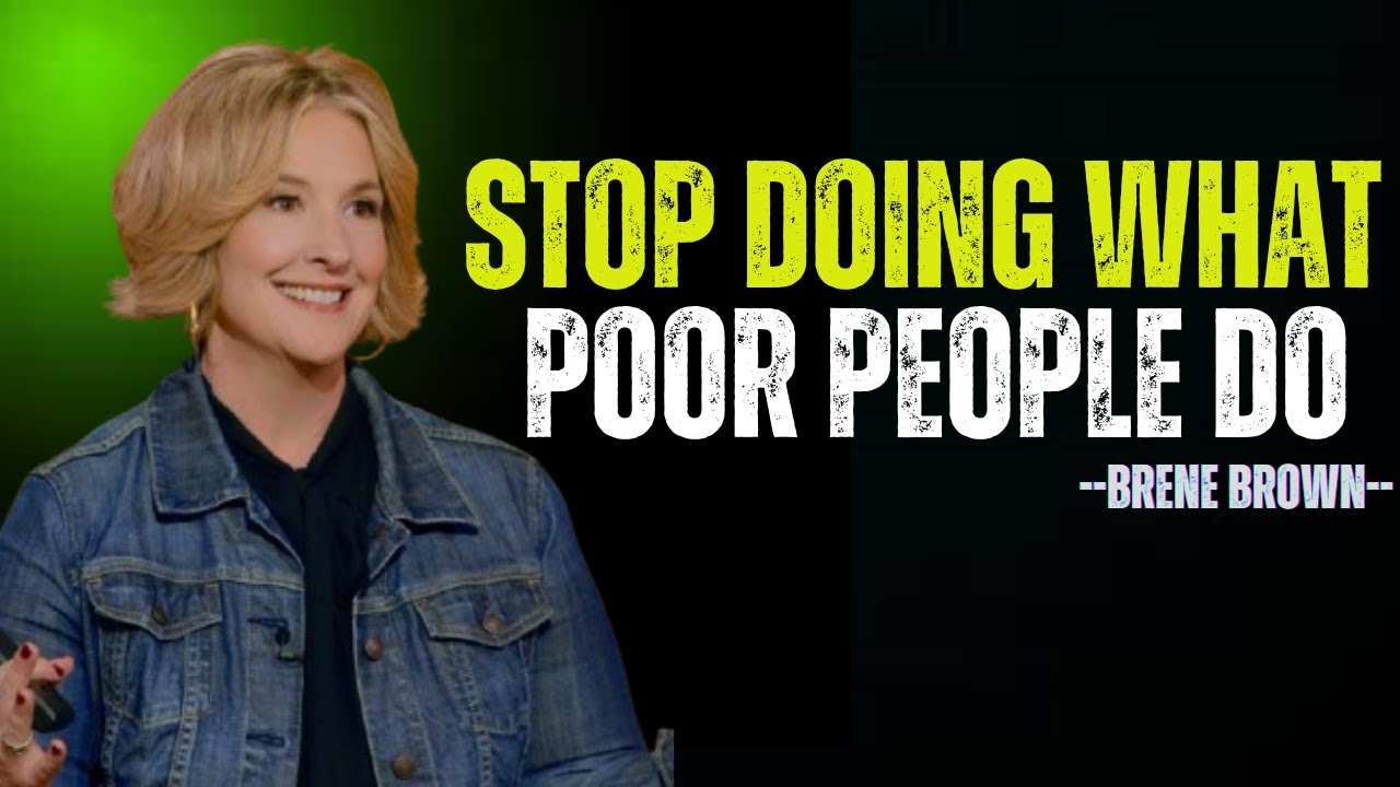 STOP DOING WHAT POOR PEOPLE DO | BRENE BROWN | YOU NEED TO WATCH THIS ...