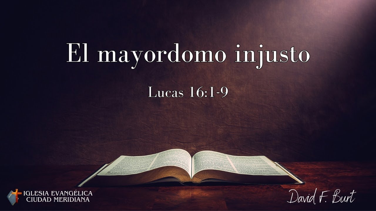 El mayordomo injusto (Lucas 16:1-9)-David F.Burt - YouTube