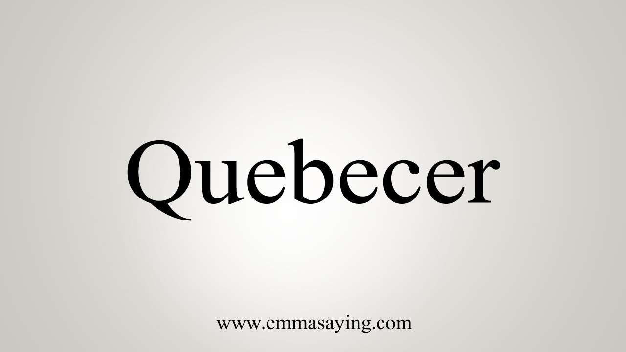 How To Say Quebecer - YouTube