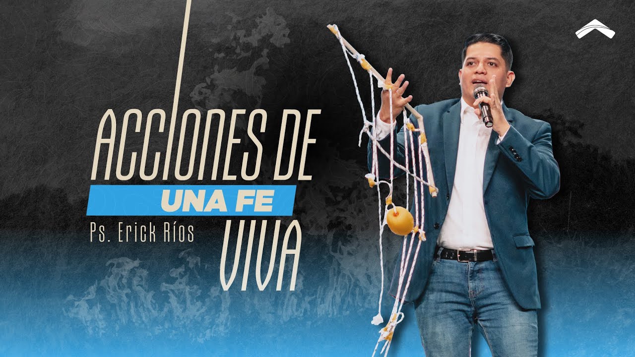 Acciones de una fe viva | Ps. Erick Ríos - YouTube