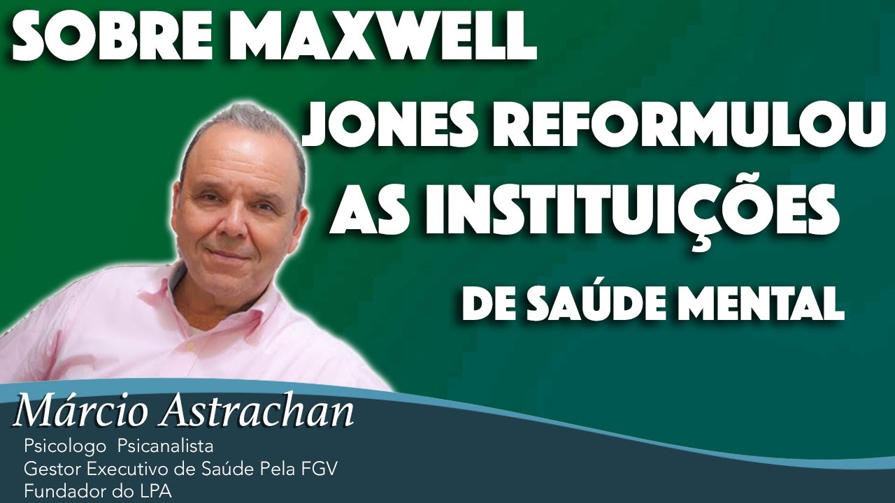 SOBRE MAXWELL JONES REFORMULOU AS INSTITUIÇÕES DE SAÚDE MENTAL - YouTube