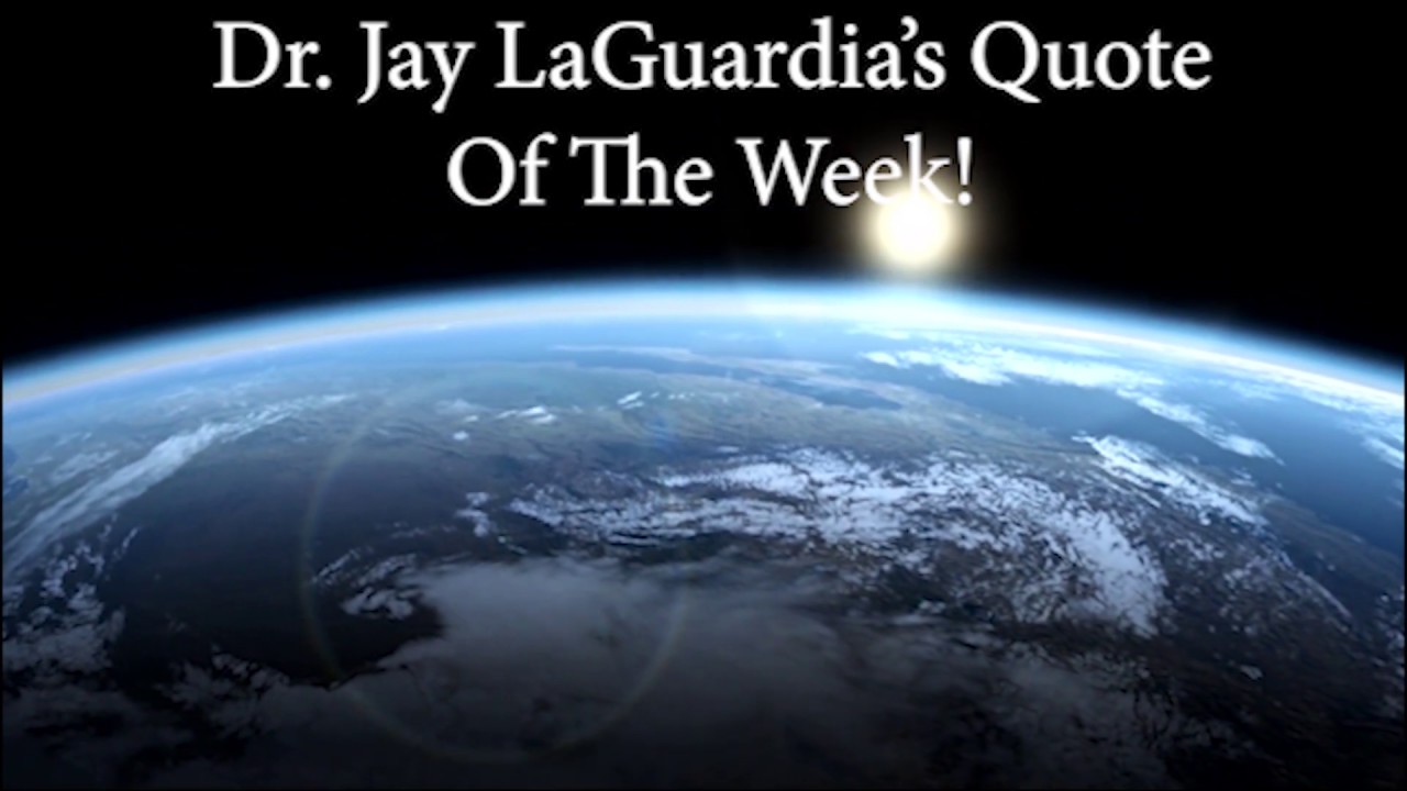 Dr. Jay LaGuardia Quote Of The Week Sept11th, 2019 - YouTube