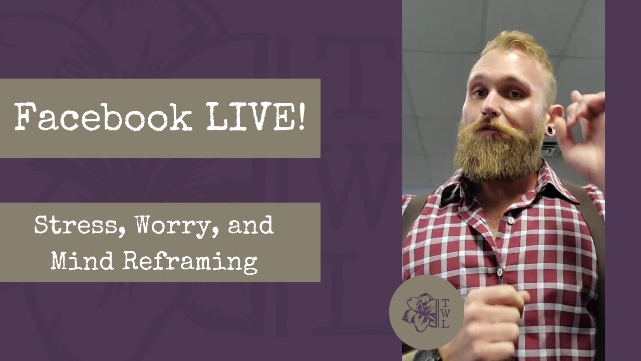 Facebook LIVE! Stress, Worry, and Mind Reframing - YouTube