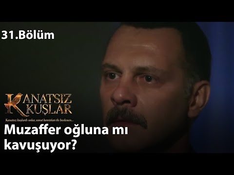 Muzaffer oğluna mı kavuşuyor? -  Kanatsız Kuşlar 31.Bölüm