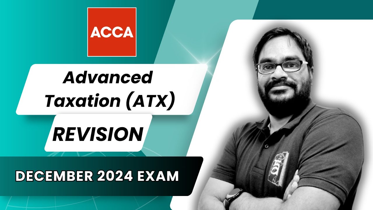 ACCA | Advanced Taxation (ATX) Revision Class | December 2024 Exam ...