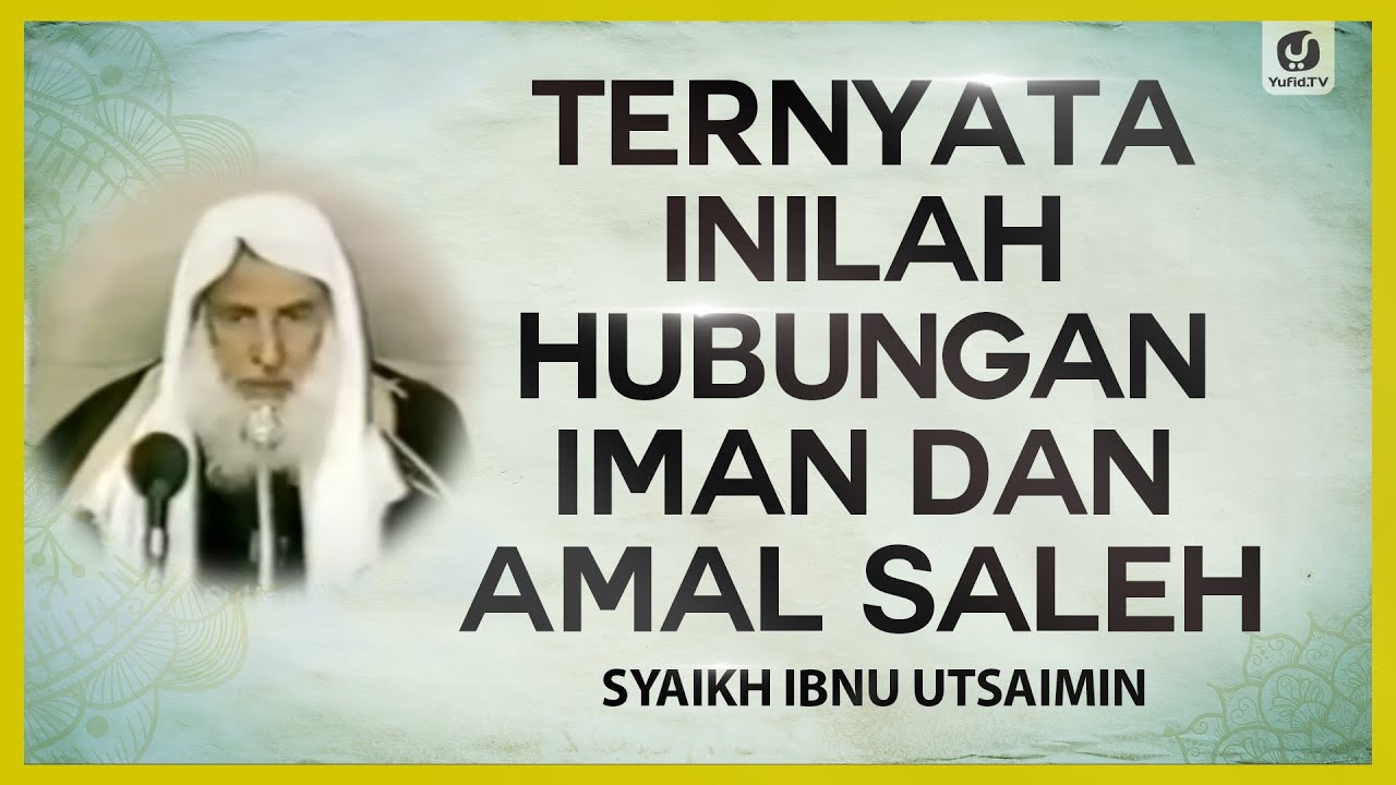Ternyata Inilah Hubungan Iman dan Amal Saleh - Syaikh Ibnu Utsaimin # ...