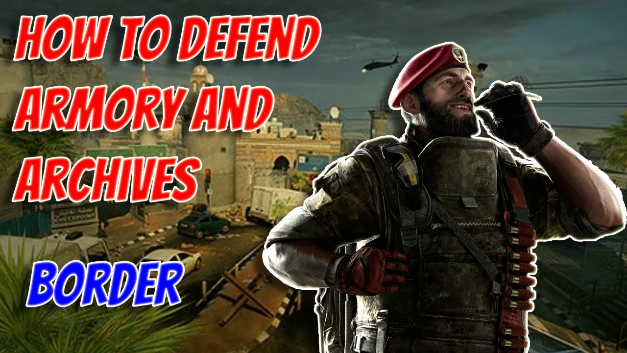 How To Defend Border | Armory and Archives | Rainbow Six Siege 2021 ...