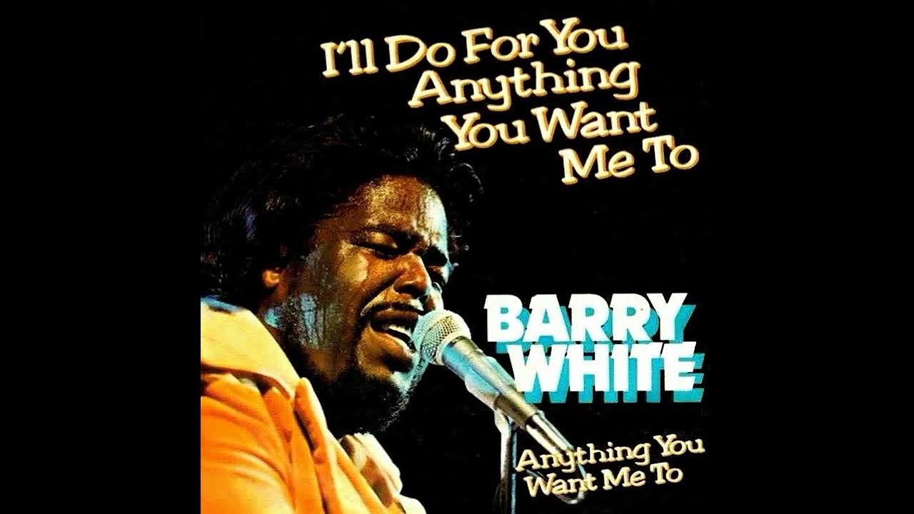 Barry White - I'll Do For You Anything You Want Me To - YouTube