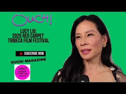 LUCY LUI INTERVIEW [TRIBECA FILM FESTIVAL 2025 ] OUCH MAGAZINE