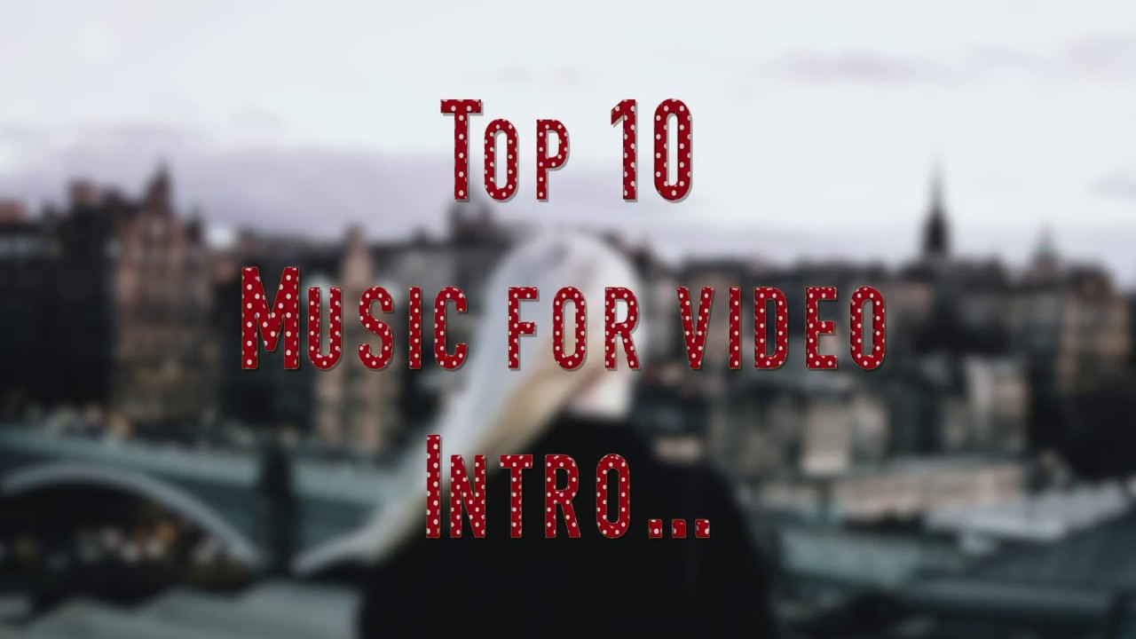 Top 10 best intro music 2018 - YouTube