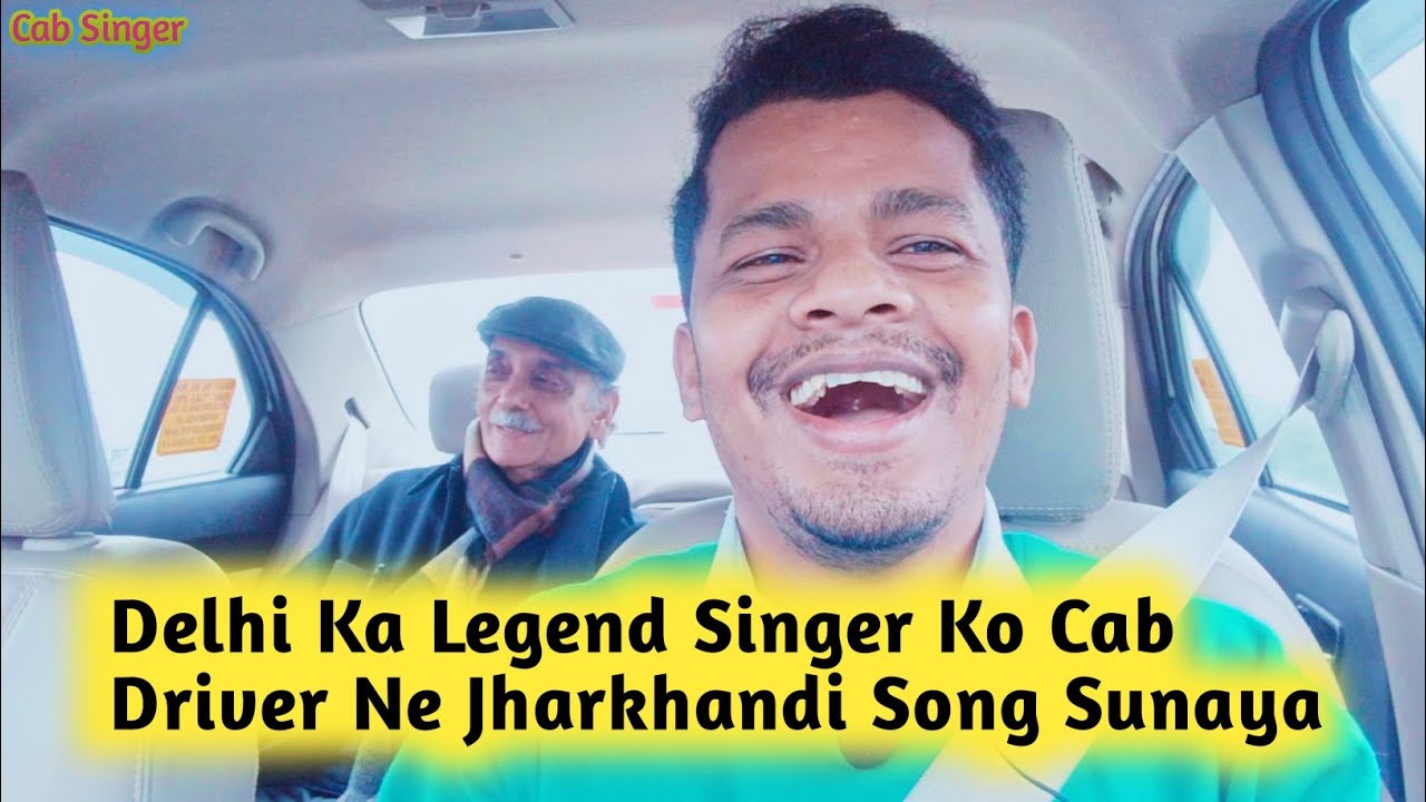 Delhi Ka Legend Singer Ko Cab Driver Ne Jharkhandi Song Sunaya||Cab ...