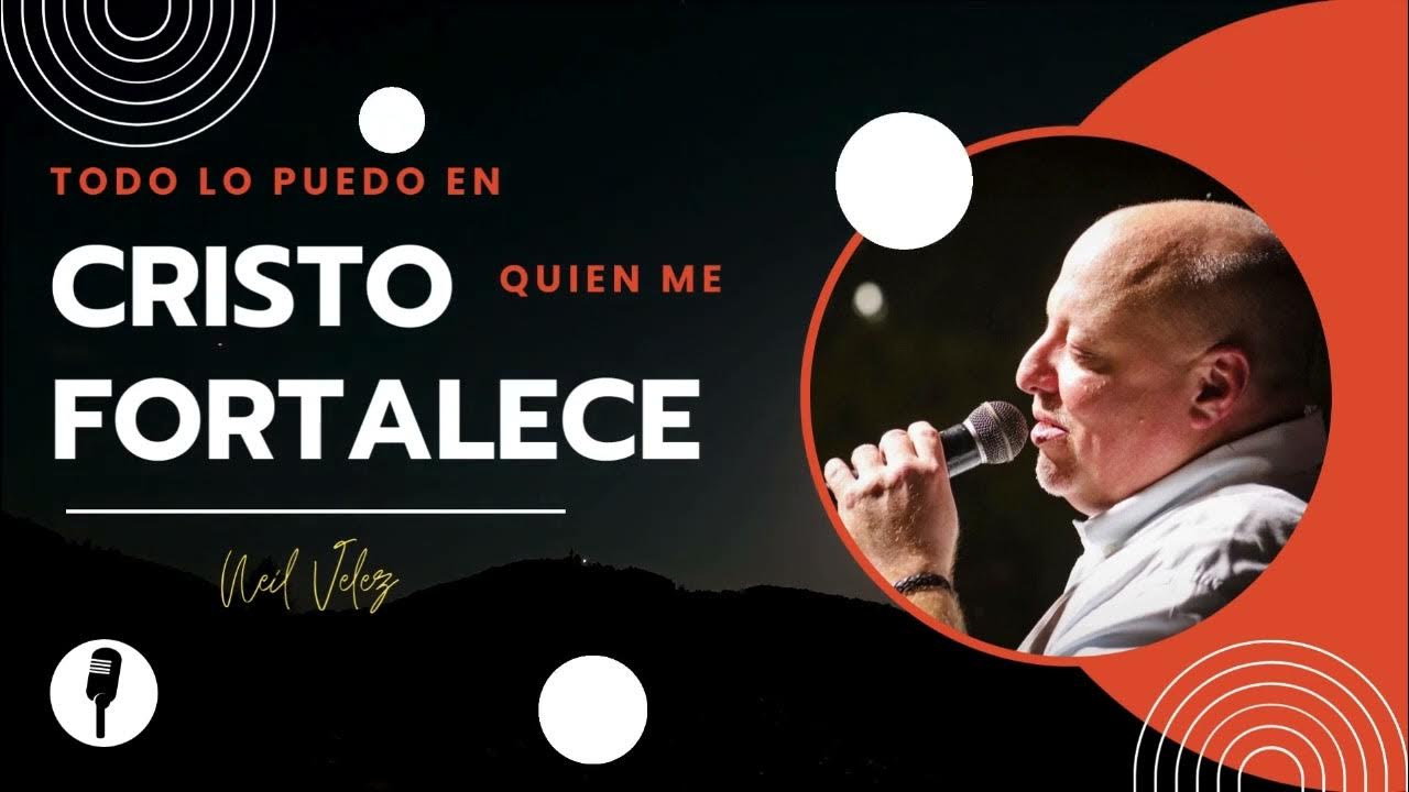 Todo lo puedo en Cristo quien me fortalece, Neil Velez - YouTube