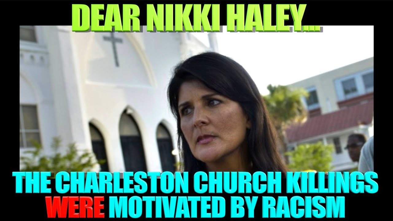 Dear Nikki Haley, the Charleston Church Shooting WAS Motivated by Race! (Be Better!) - YouTube