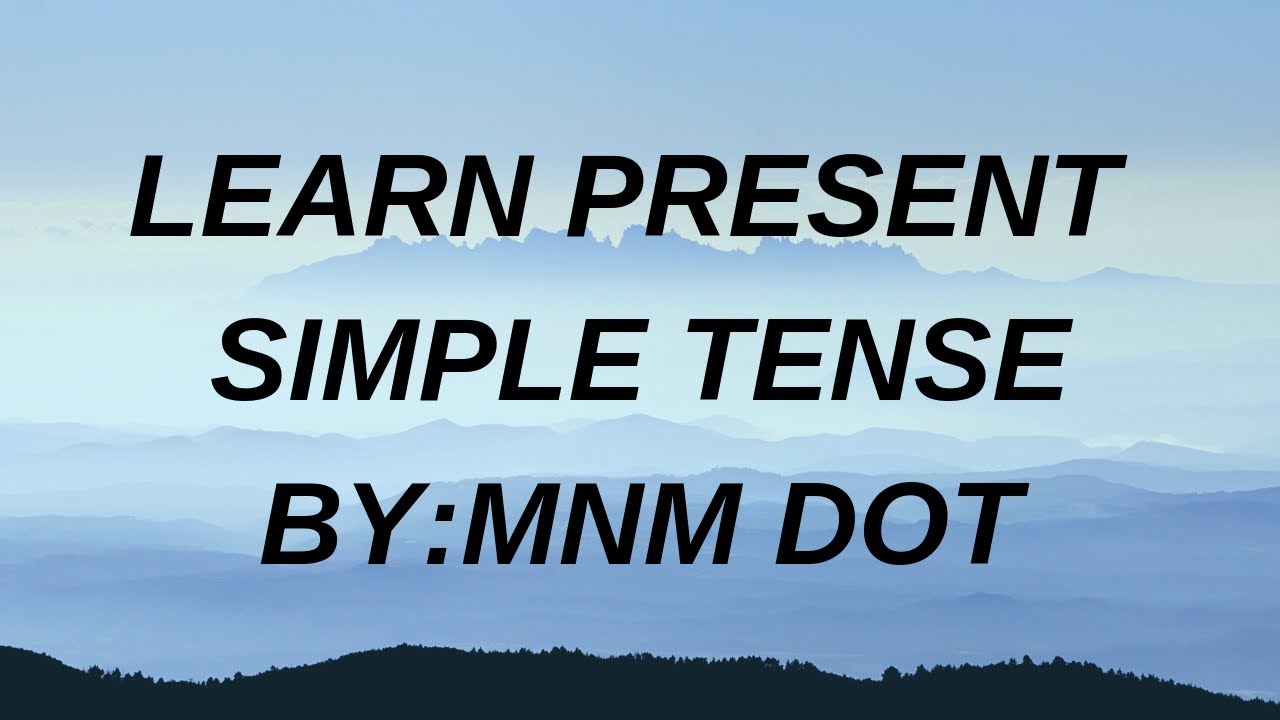 MASTERING THE SIMPLE PRESENT TENSE BY M.N.M DOT - YouTube