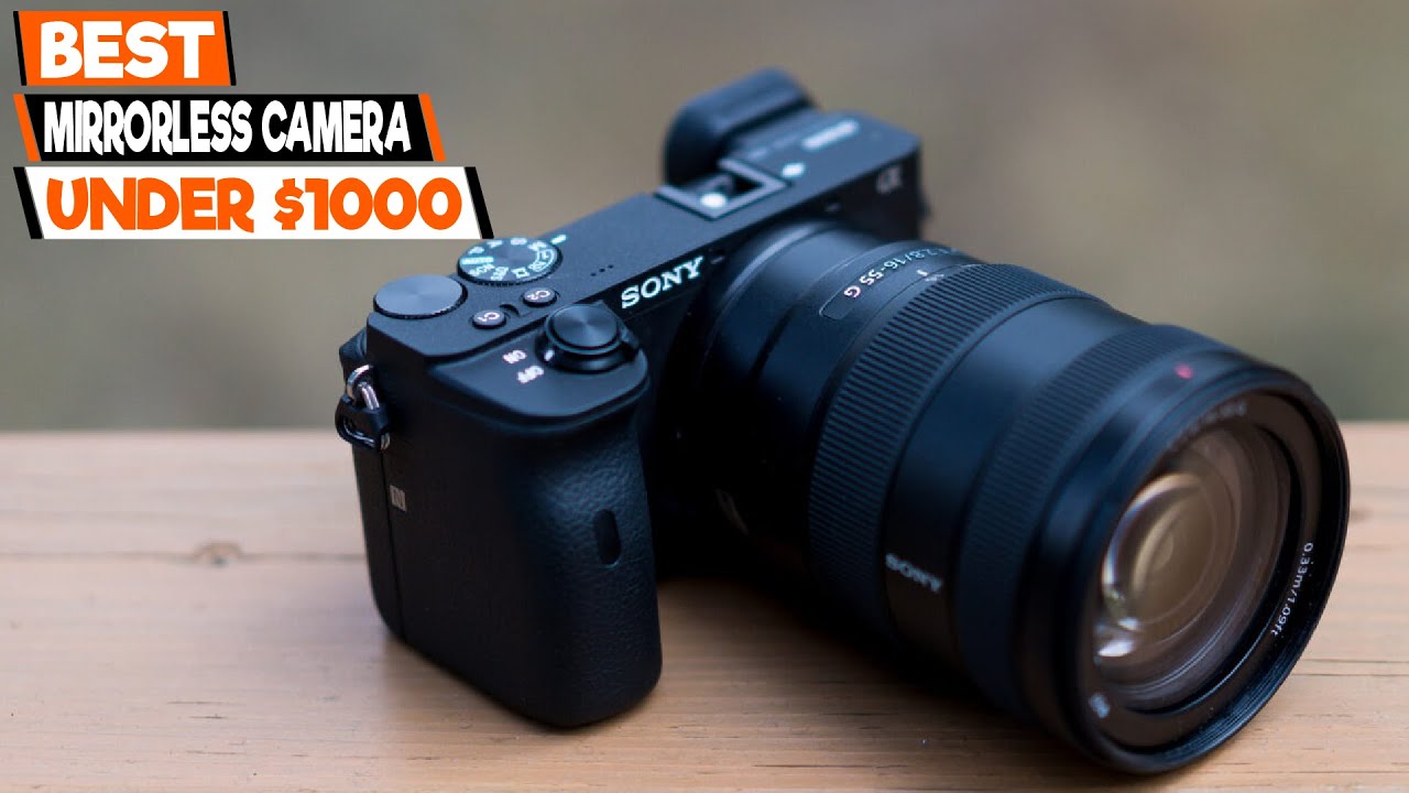 Best Mirrorless Cameras Under $1000: A Comprehensive Guide - YouTube