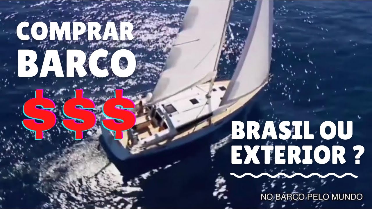 Comprar BARCO no BRASIL ou EXTERIOR? | No Barco Pelo Mundo Ep. 41 - YouTube