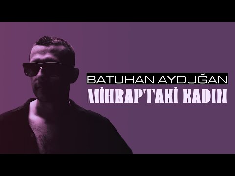 Batuhan Ayduğan - Mihraptaki Kadın (Lyric Video)