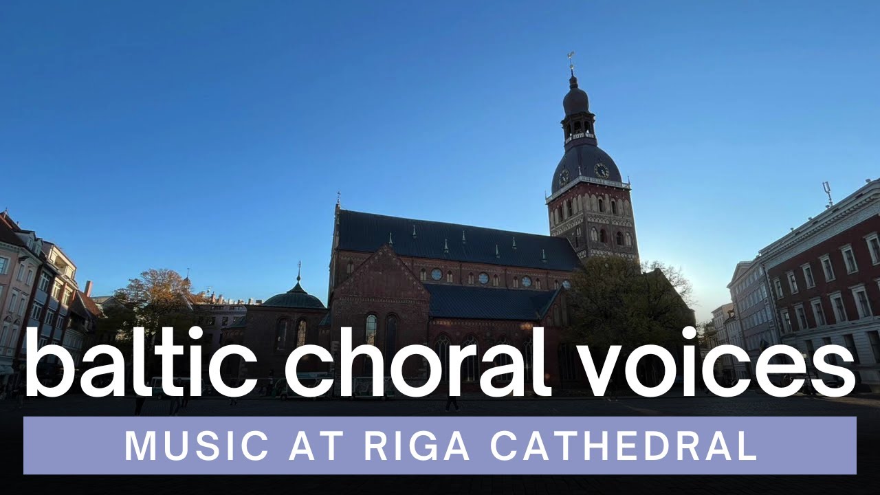 Concert "Baltic Choral Voices" | Music at Riga Cathedral | 2024-10-19 ...