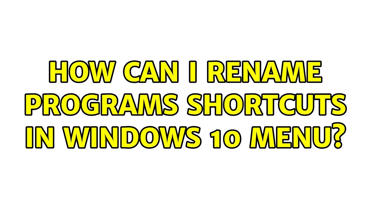 How can I rename programs shortcuts in Windows 10 menu? - YouTube