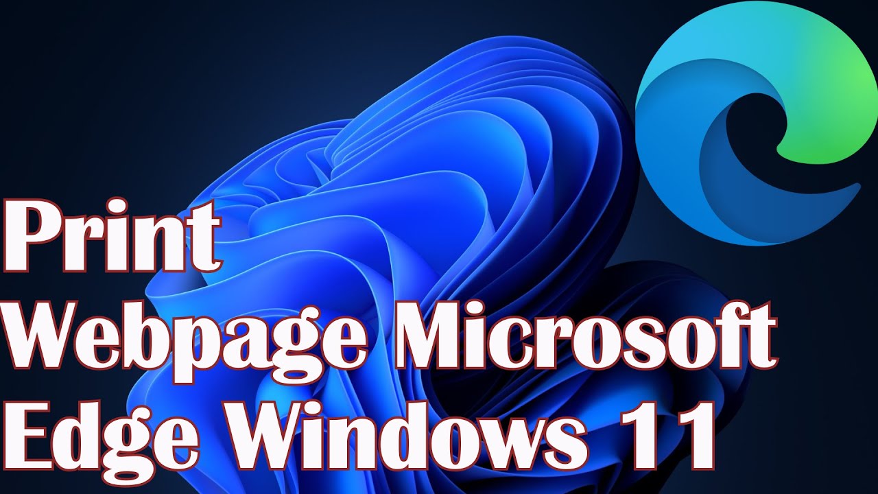 Print Webpage Microsoft Edge Windows 11 - YouTube