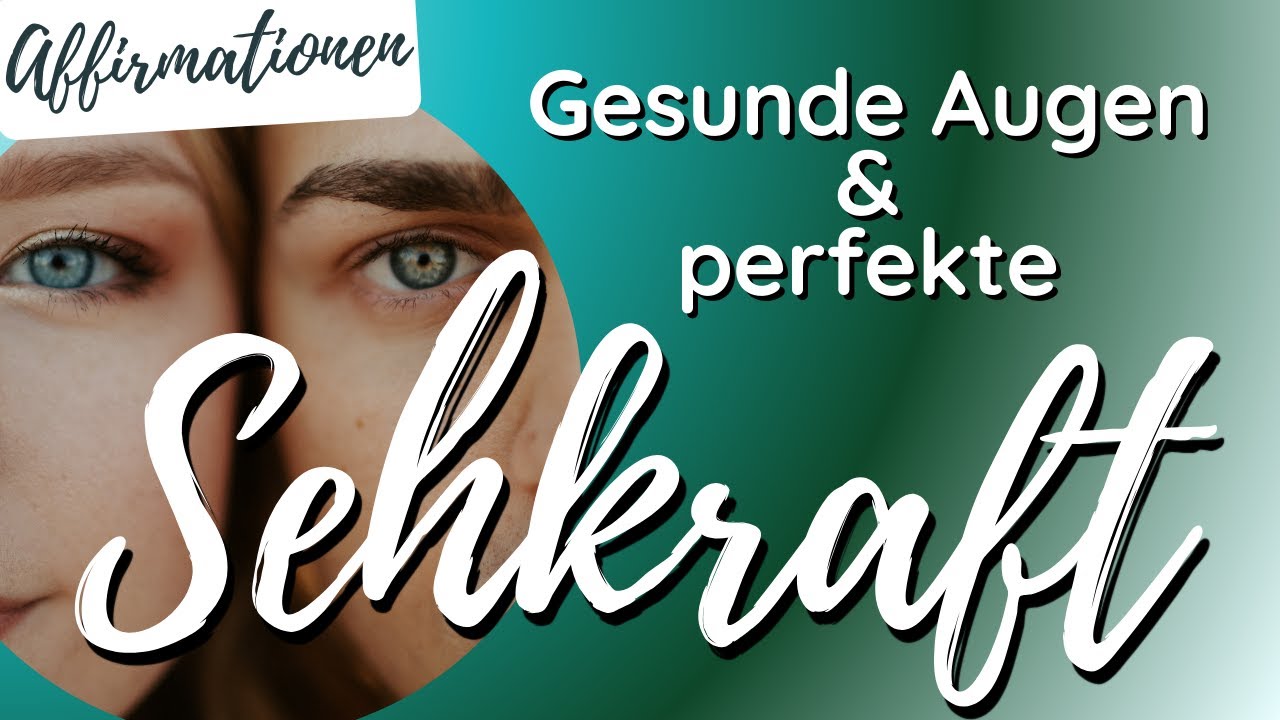 Gesunde Augen & perfekte Sehkraft | Affirmationen | Gesundheit | Sehen ...
